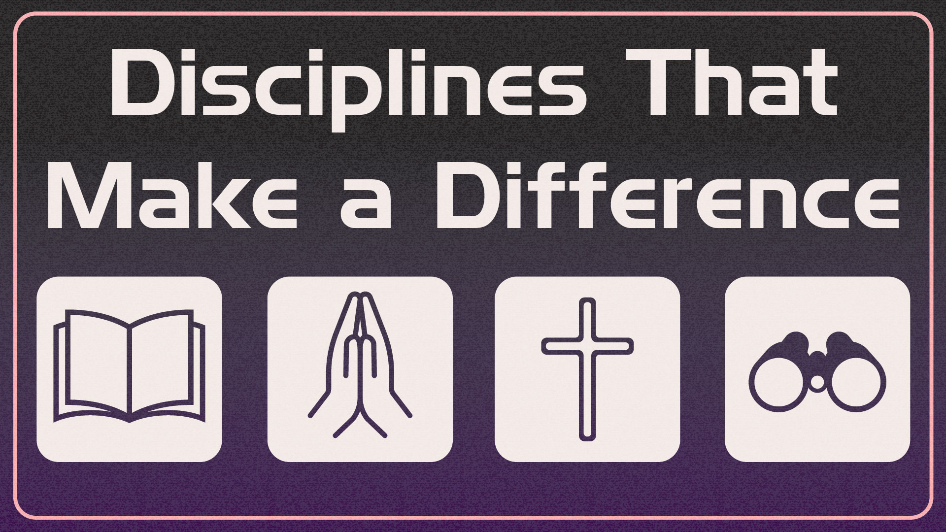 Disciplines that make a difference – Tabernacle Baptist Church